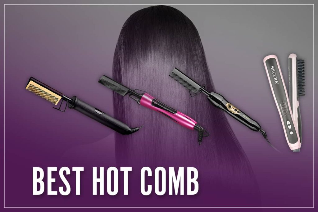 The 6 Best Hot Combs In 2023 [Options For Natural, Black Hair And Wigs]